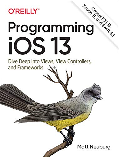 Programming iOS 13: Dive Deep into Views, View Controllers, and Frameworks by Matt Neuburg ...