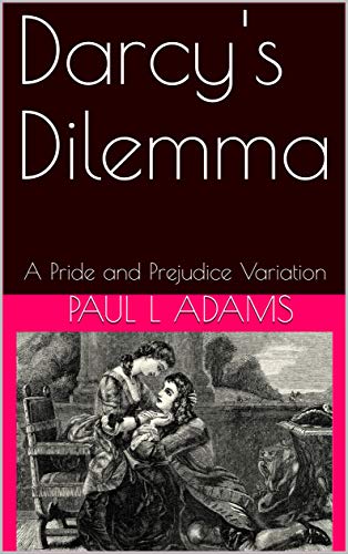 Darcy's Dilemma: A Pride and Prejudice Variation by Paul L. Adams ...