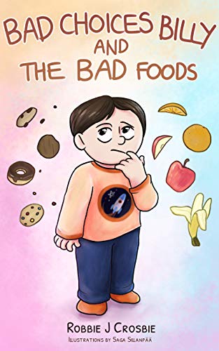 Bad Choices Billy and the Bad Foods by Robbie J. Crosbie | Goodreads