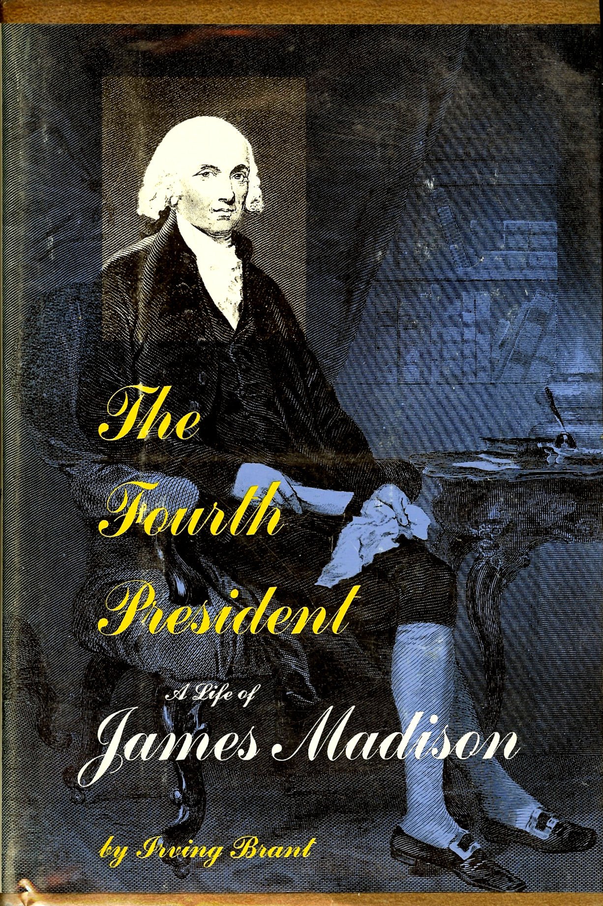 The Fourth President: A Life of James Madison by Irving Brant | Goodreads