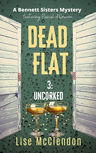 Uncorked (Bennett Sisters; Dead Flat #3) by Lise McClendon | Goodreads