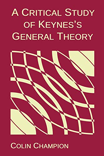 A Critical Study of Keynes's General Theory by Colin Champion | Goodreads