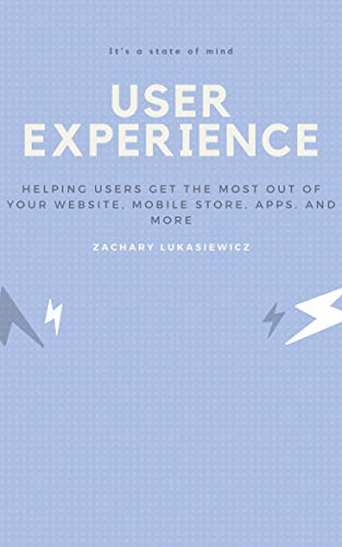 User Experience: Helping Users Get the Most out of your Website, Mobile ...