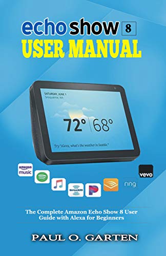 Echo Show 8 Manual: The Complete Amazon Echo Show 8 User Guide with ...