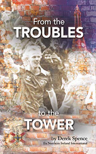 From the Troubles to the Tower by Derek Spence | Goodreads