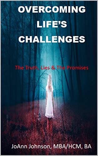Overcoming Life's Challenges- The truth, lies & the promises by Joann ...