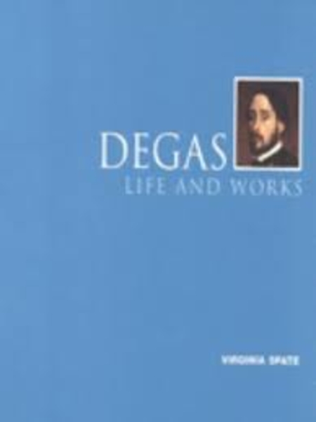 Degas Life & Works by Virginia Spate | Goodreads