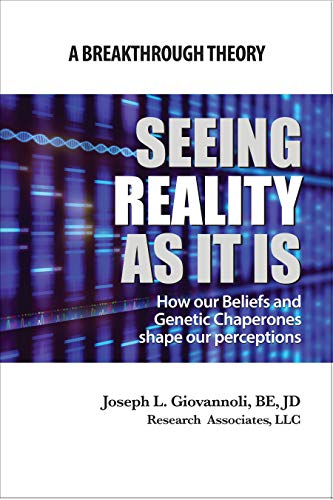 Seeing Reality As It Is: How our Beliefs and Genetic Chaperones shape ...