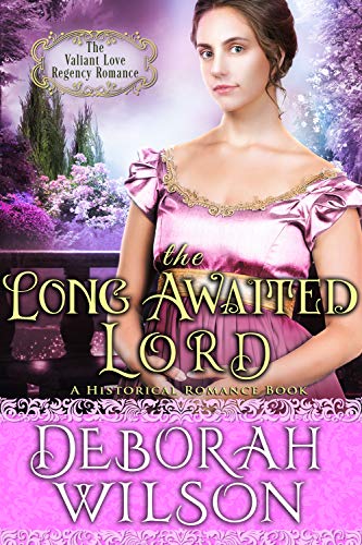 The Long Awaited Lord (The Valiant Love Regency Romance) by Deborah Wilson | Goodreads