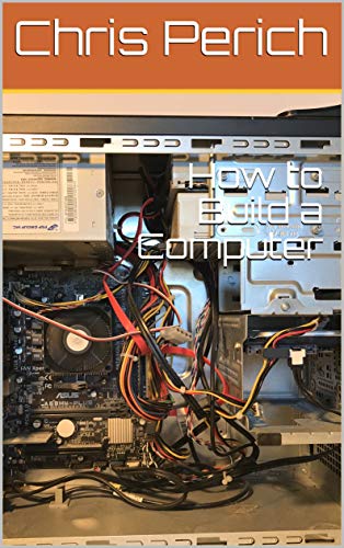 How to Build a Computer by Chris Perich | Goodreads