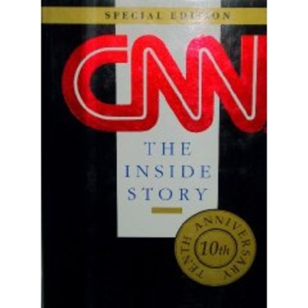 CNN: The Inside Story: How a Band of Mavericks Changed the Face of ...