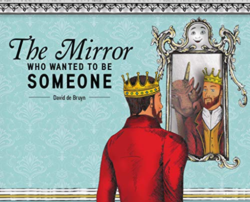 The Mirror Who Wanted To Be Someone by David de Bruyn | Goodreads
