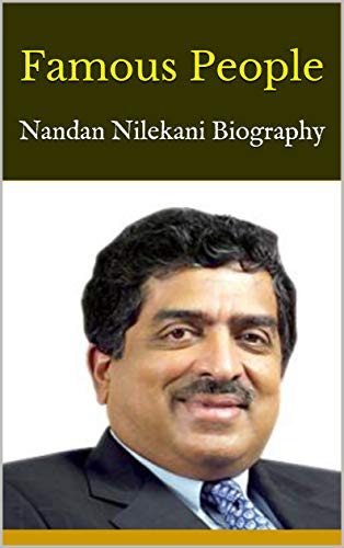 Famous People: Nandan Nilekani Biography by Bernice | Goodreads