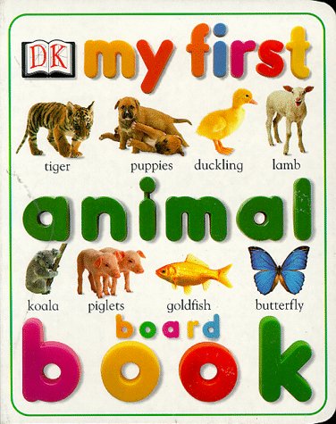 My First Animal Board Book (My First) by D.K. Publishing | Goodreads