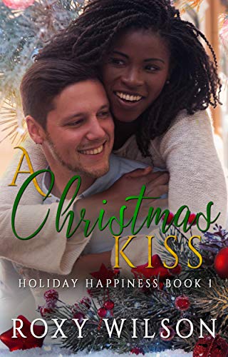 A Christmas Kiss (Holiday Happiness, #1) by Roxy Wilson | Goodreads