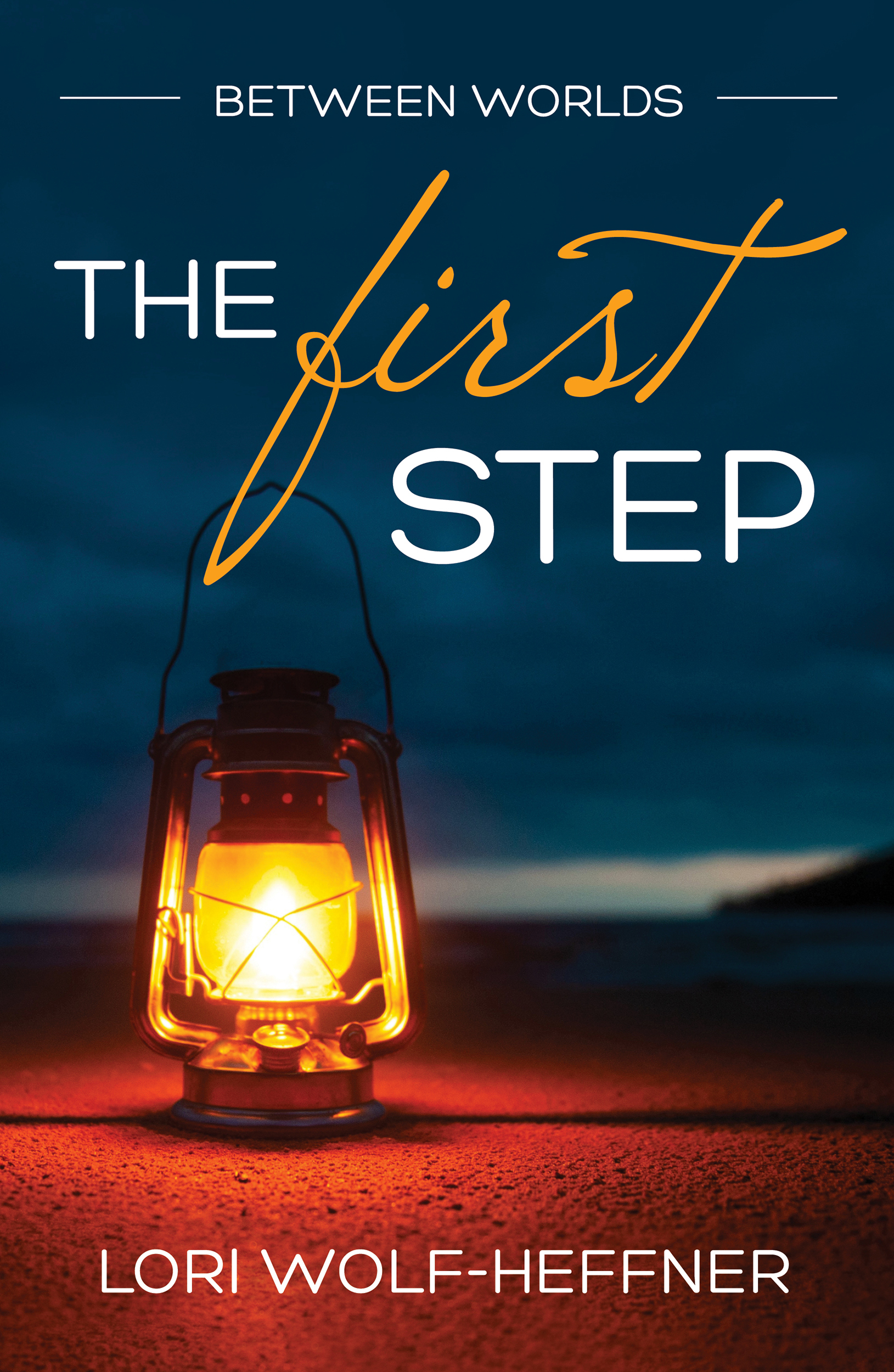 Between Worlds 3: The First Step by Lori Wolf-Heffner | Goodreads