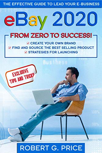 eBay 2021: THE EFFECTIVE GUIDE TO LEAD YOUR E-BUSINESS FROM ZERO TO ...