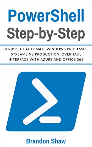 Powershell Step-by-Step: Scripts to Automate Windows Processes ...