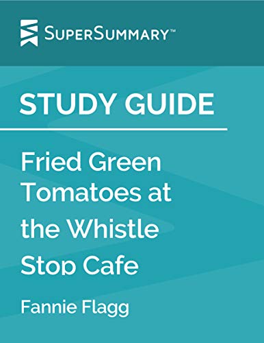 Study Guide: Fried Green Tomatoes at the Whistle Stop Cafe by Fannie ...