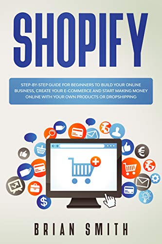 Shopify: Step-by-step guide for beginners to build your online business ...