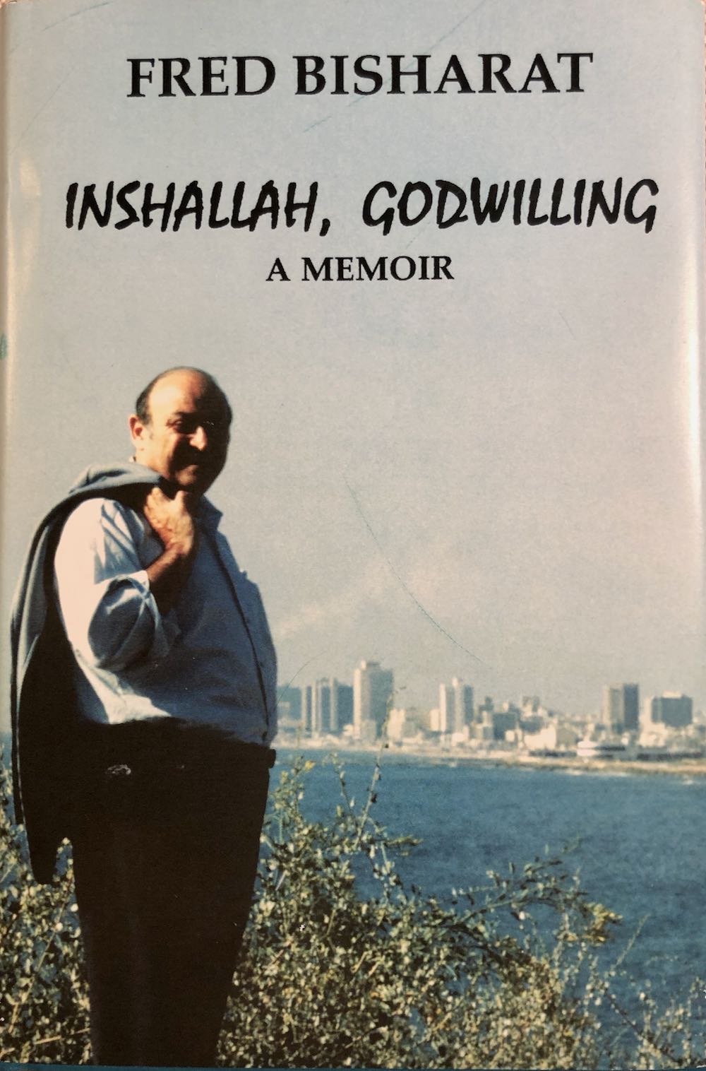 Inshallah, Godwilling - A Memoir by Fred Bisharat | Goodreads