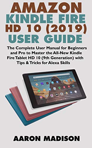 ALL-NEW AMAZON KINDLE FIRE HD 10 (2019) USER GUIDE: The Complete User ...