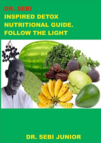 DR. SEBI INSPIRED DETOX NUTRITIONAL GUIDE. FOLLOW THE LIGHT by Sebi ...