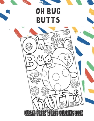 Oh Bug Butts Clean Curse Words Coloring Book: Really Clean Curse Words ...