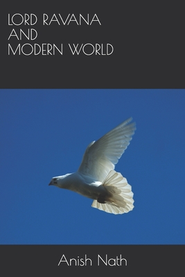 LORD RAVANA AND MODERN WORLD by Anish Nath | Goodreads