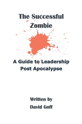 The Successful Zombie: A Guide to Leadership Post Apocalypse by David ...