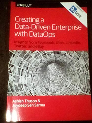 Creating a Data-Driven Enterprise with DataOps; Inside Facebook, Uber, Linkedin,Twitter and eBay ...