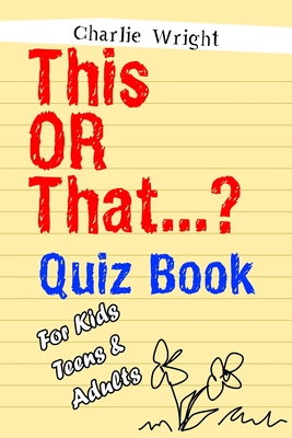 This or That...? Quiz Book For Kids, Teens & Adults by Charlie Wright ...