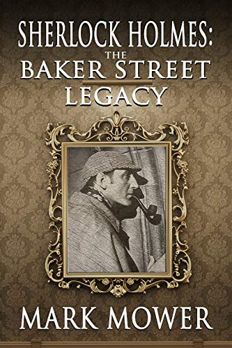Sherlock Holmes: The Baker Street Legacy by Mark Mower | Goodreads