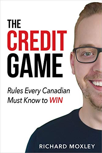 The Credit Game: Rules Every Canadian Must Know to Win by Richard ...