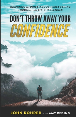Don't Throw Away Your Confidence by John Rohrer | Goodreads