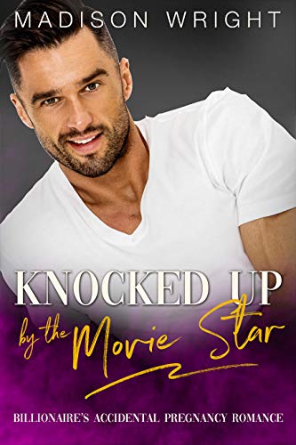 Knocked Up by the Movie Star by Madison Wright | Goodreads