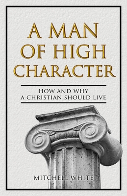 A Man of High Character by Mitchell White | Goodreads