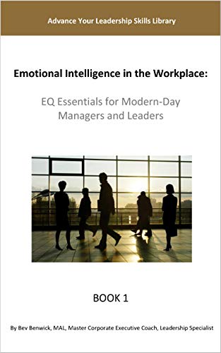 Emotional Intelligence in the Workplace: EQ Essentials for Modern Day Managers and Leaders by ...