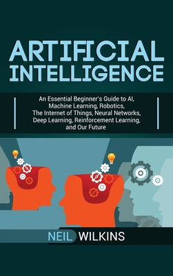 Artificial Intelligence: An Essential Beginner's Guide to AI, Machine ...