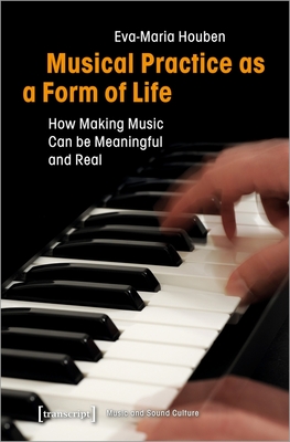 Musical Practice as a Form of Life: How Making Music Can be Meaningful ...