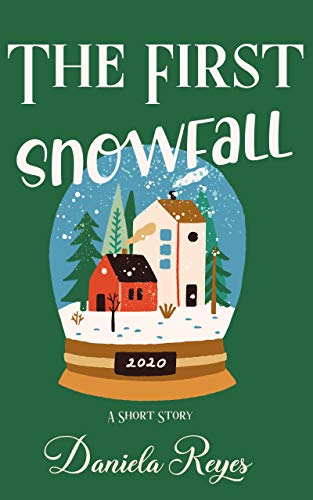 The First Snowfall: A Holiday Short Story by Daniela Reyes | Goodreads