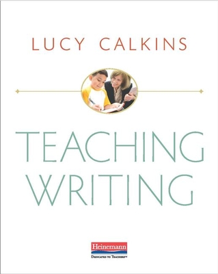 Teaching Writing by Lucy Calkins | Goodreads