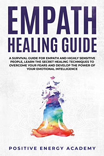 Empath Healing Guide: A Survival Guide for Empath and Highly Sensitive ...