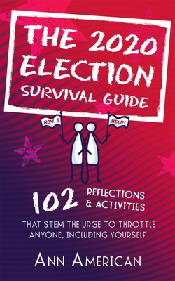 The 2020 Election Survival Guide: 102 Reflections & Activities That ...