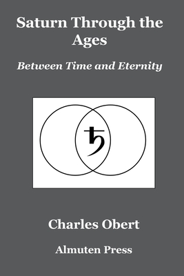 Saturn Through the Ages: Between Time and Eternity by Charles Obert | Goodreads
