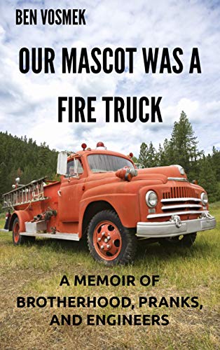 Our Mascot Was a Fire Truck: A Memoir of Brotherhood, Pranks, and ...