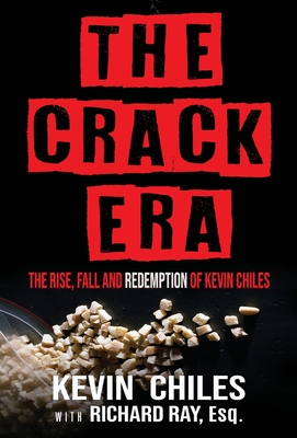 The Crack Era: The Rise, Fall, and Redemption of Kevin Chiles by Kevin ...