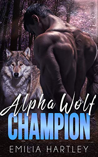 Alpha Wolf Champion (Alpha Wolves #3) by Emilia Hartley | Goodreads