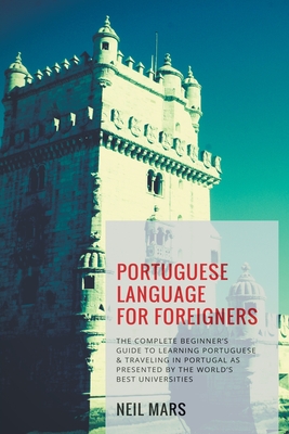 Portuguese Language for Foreigners: The Complete Beginner’s Guide to ...