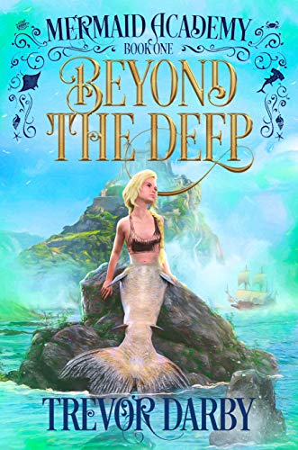 Beyond the Deep (Mermaid Academy Book 1) by Trevor Darby | Goodreads